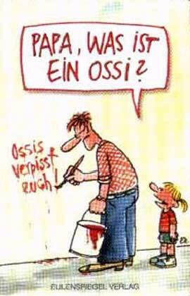 Papa, was ist ein Ossi ? ein Osprodukt aus dem Ossiladen Ihr ...